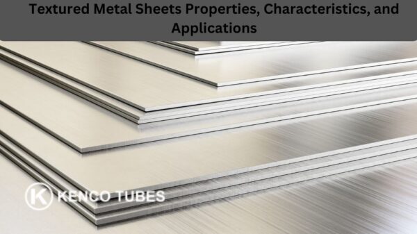 Textured Metal Sheets Properties, Characteristics, and Applications ...